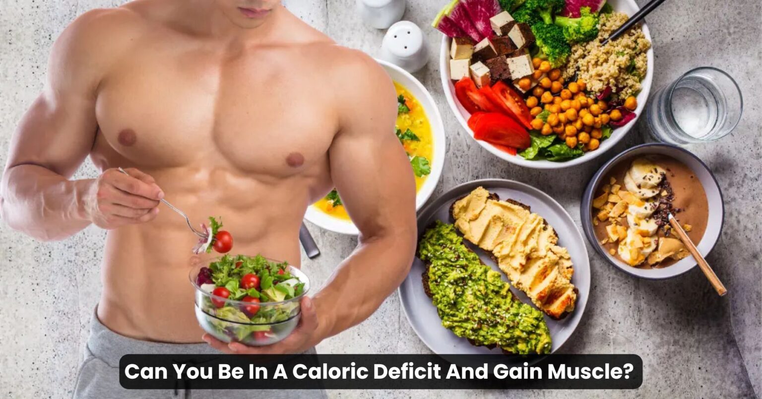 Can You Be In A Caloric Deficit And Gain Muscle? | Plan - Well Whisk